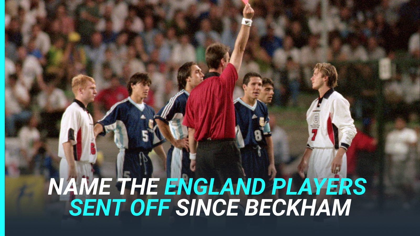Football quiz: Name the 14 England players sent off since Beckham in '98...