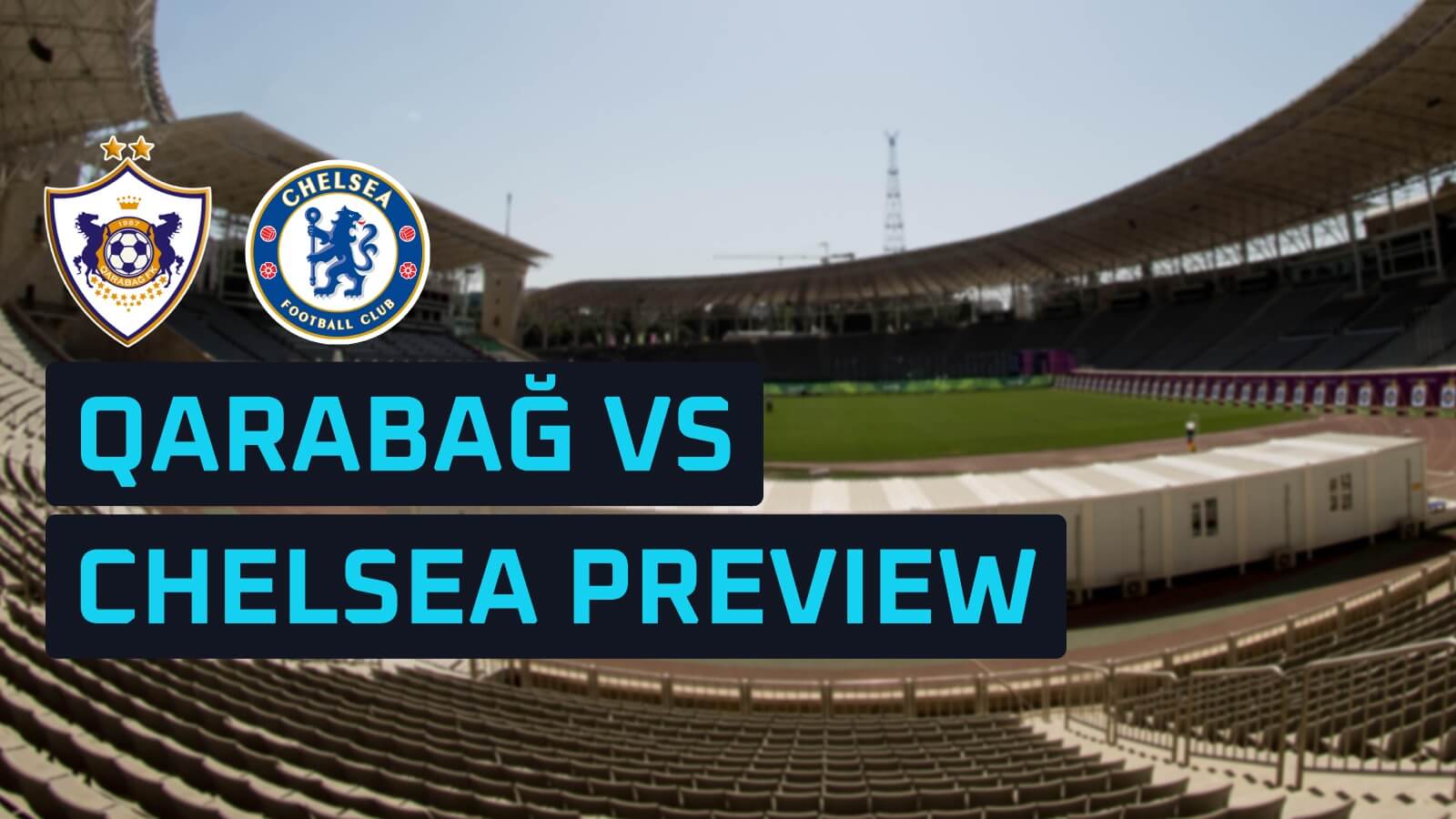 Qarabag vs Chelsea predictions, expected line-ups, how to watch and stats